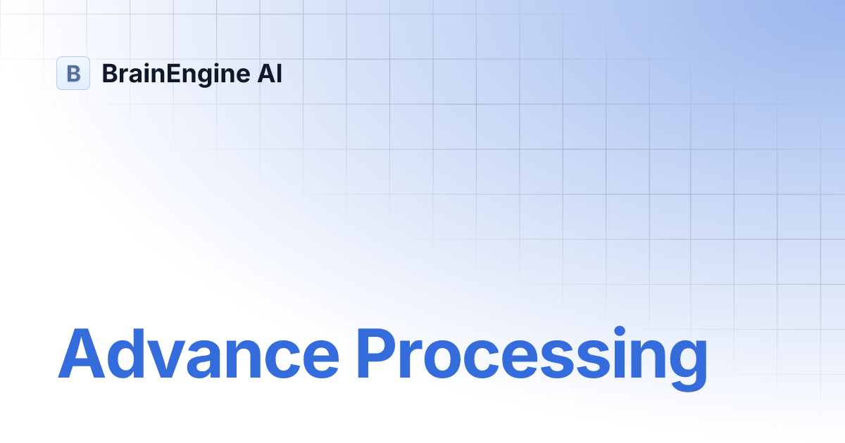 Advance Processing | BrainEngine AI